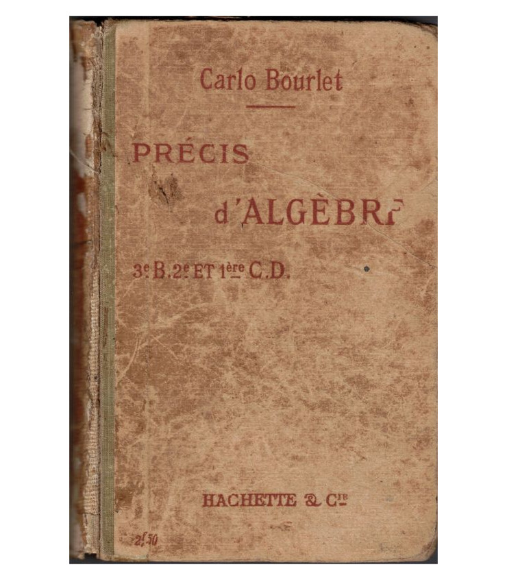 Précis d'algèbre 1907, classes de 3e, 2e et 1ère, Carlo Bourlet, 1907 ...