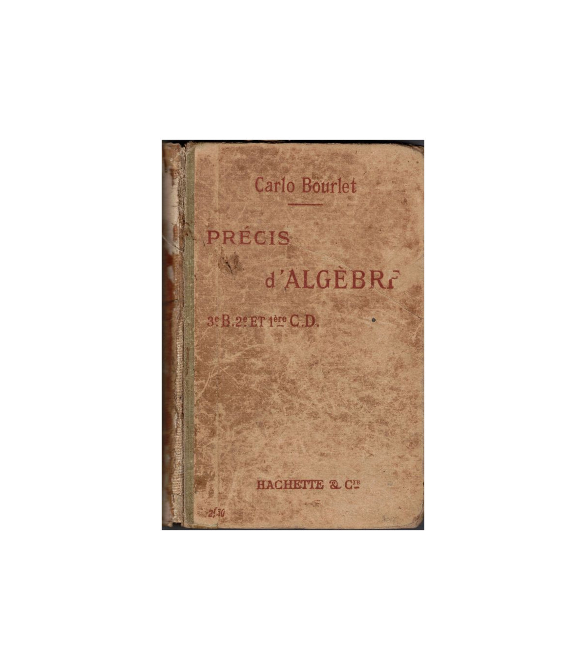 Précis d'algèbre 1907, classes de 3e, 2e et 1ère, Carlo Bourlet, 1907 ...